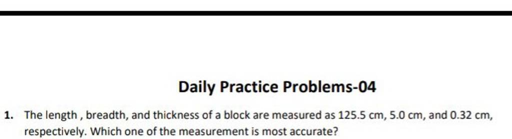 Daily Practice Problems-04 1. The length, breadth, and thickness of a blo..