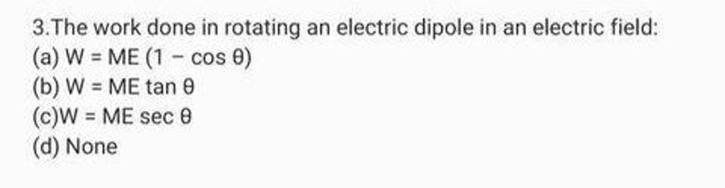 The work done in rotating an electric dipole in an electric field: | Filo