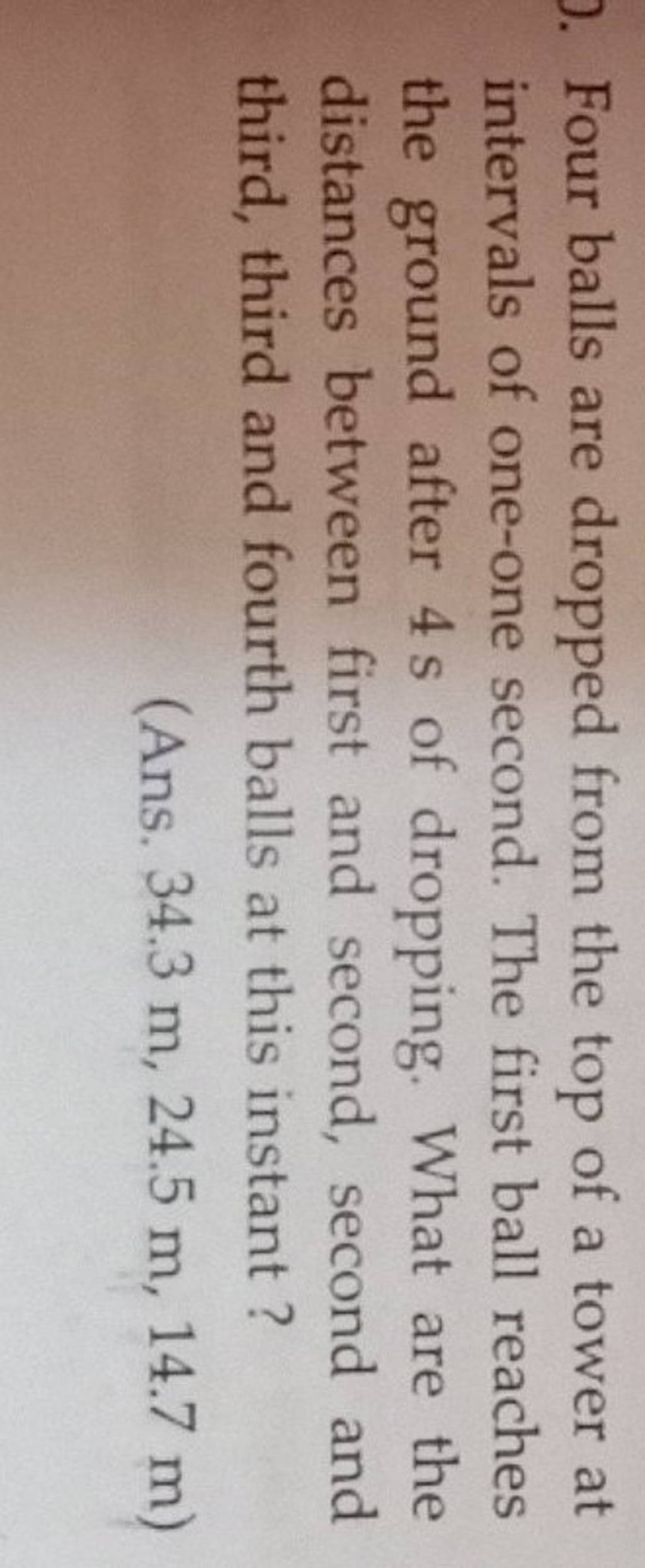 Four balls are dropped from the top of a tower at intervals of one-one se..