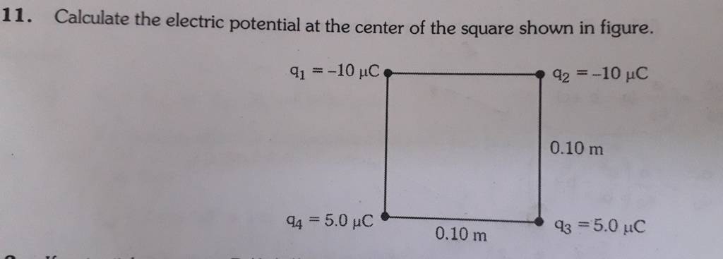 11. Calculate the electric potential at the center of the square shown in..