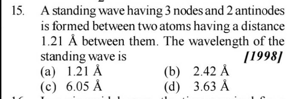 15. A standing wave having 3 nodes and 2 antinodes is formed between two