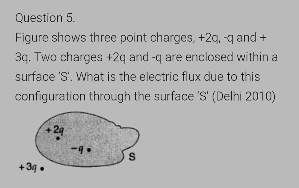 Question 5. Figure shows three point charges, +2q,−q and + 3q. Two charge.. Question 5. Figure shows three point charges, +2q,−q and + 3q. Two charge..