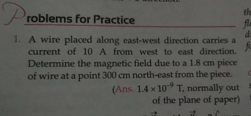 roblems for Practice 1. A wire placed along east-west direction carries a.. roblems for Practice 1. A wire placed along east-west direction carries a..