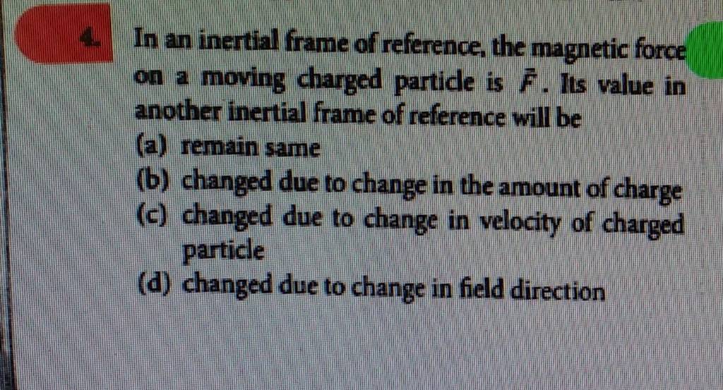 In an inertial frame of reference, the magnetic force on a moving charged..