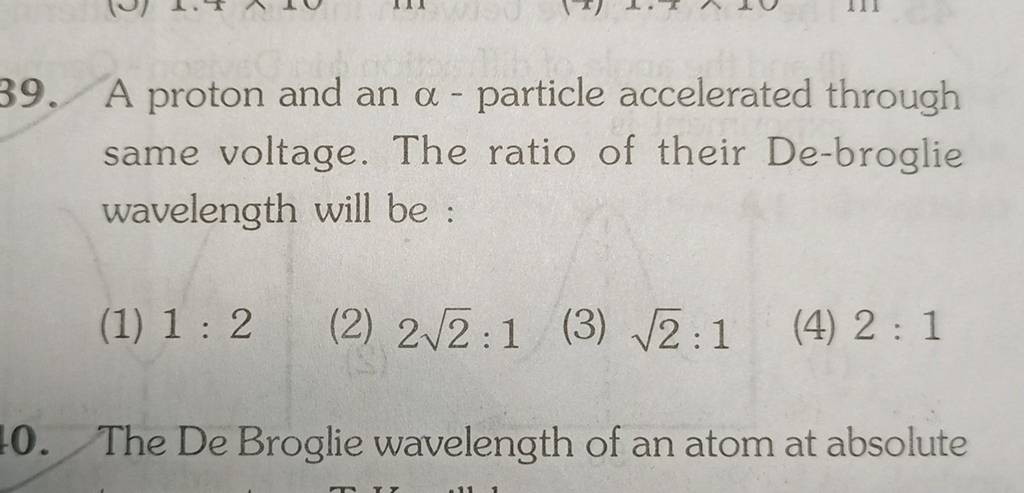 A Proton And An Alpha Particle Accelerated Through Same Voltage The Rati