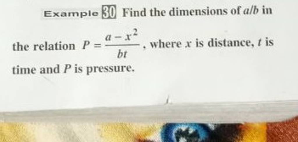 Example 30 Find the dimensions of a/b in the relation P=fraca−x2bt, where..