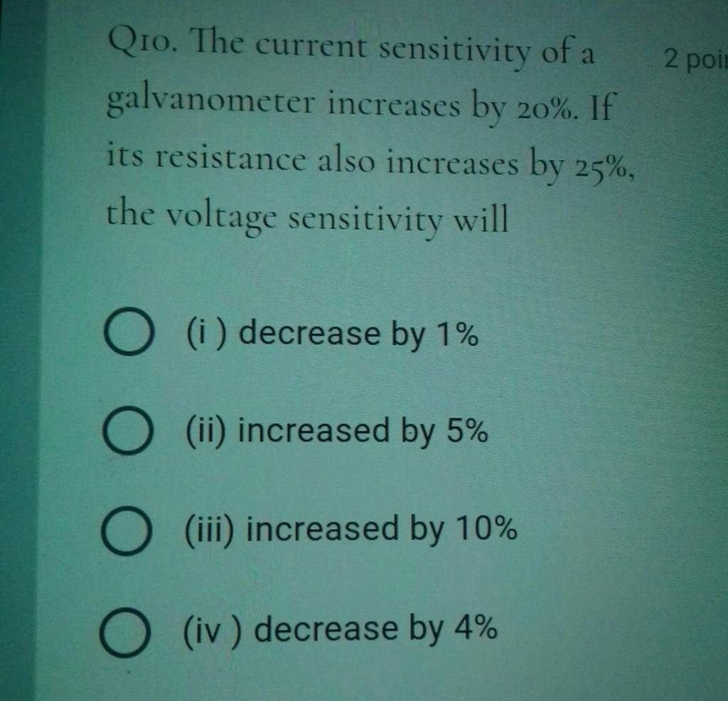 The current sensitivity of a 2 poi galvanometer increases by 20%. If its