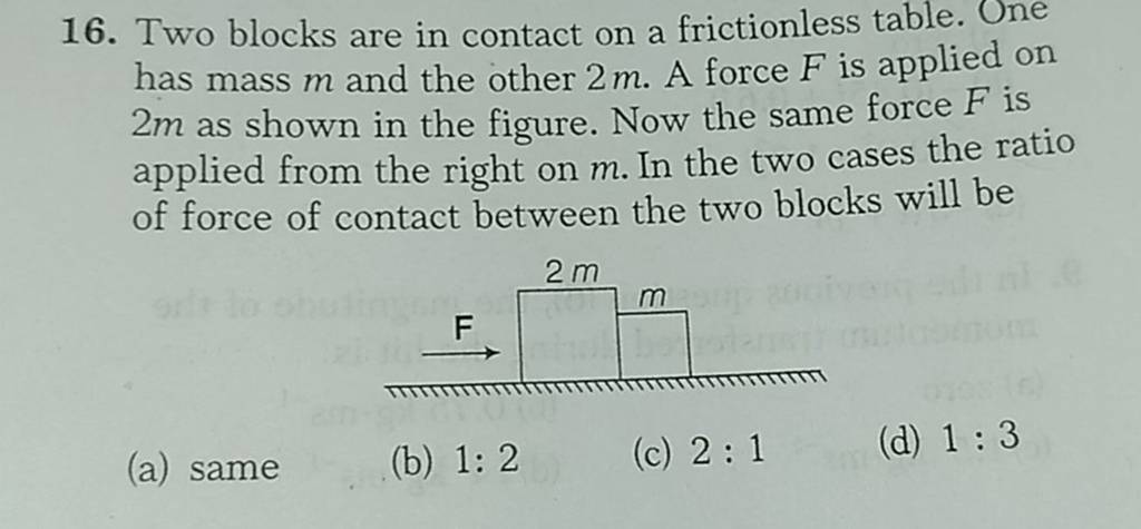 16. Two blocks are in contact on a frictionless table. One has mass m and..