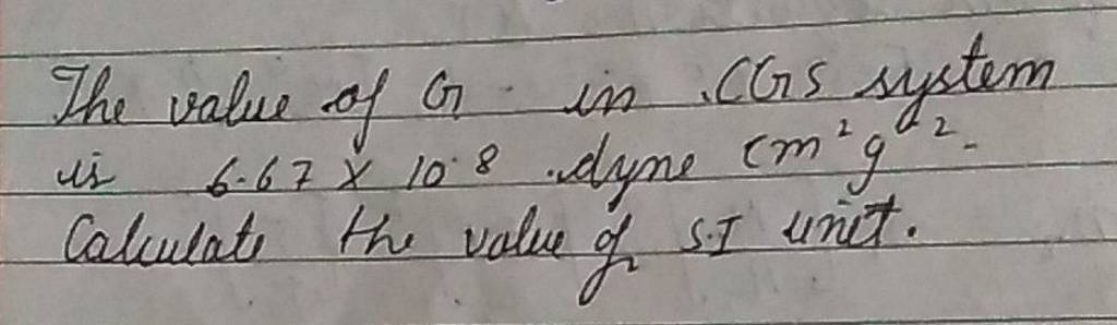 The value of G in CGS system is 6.67imes10circ dyme mathrmcm2mathrm g2. C..