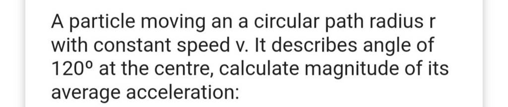 A Particle Moving An A Circular Path Radius R With Constant Speed V It D