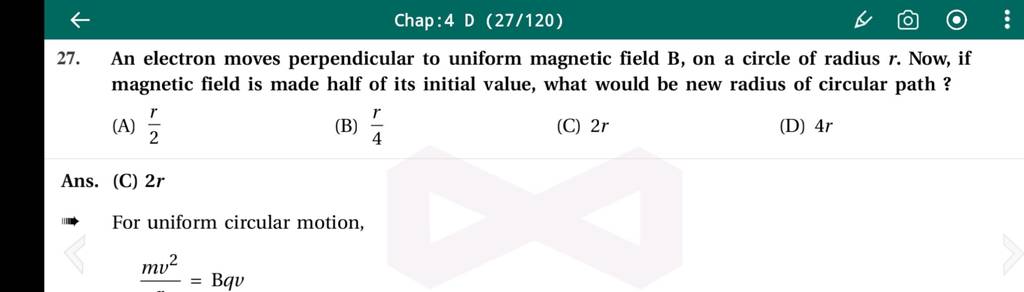An electron moves perpendicular to uniform magnetic field B, on a circle