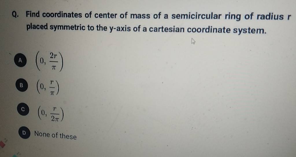 Find coordinates of center of mass of a semicircular ring of radius r pla..
