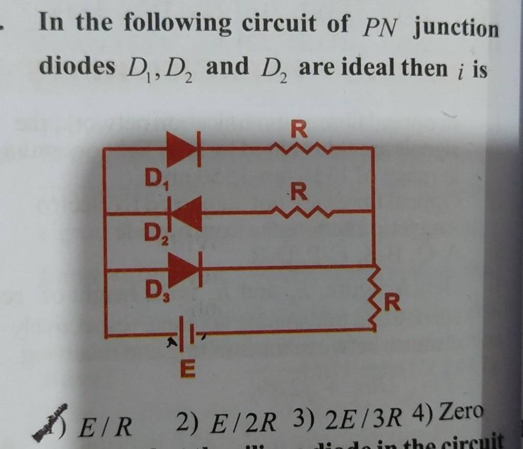 In the following circuit of PN junction diodes D1 ,D2 and D2 are ideal