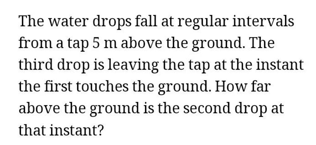 The water drops fall at regular intervals from a tap 5mathrm m above the