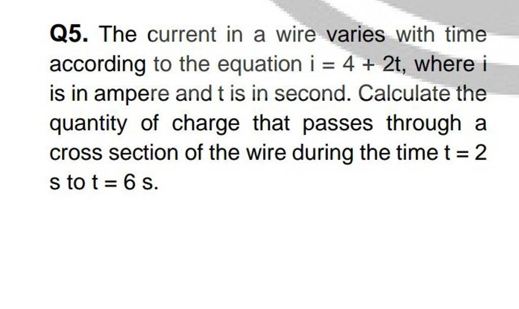 Q5. The current in a wire varies with time according to the equation math..