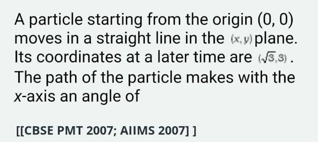 A particle starting from the origin (0,0) moves in a straight line in the..