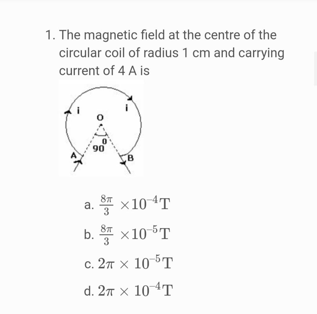 The magnetic field at the centre of the circular coil of radius 1mathrm c..