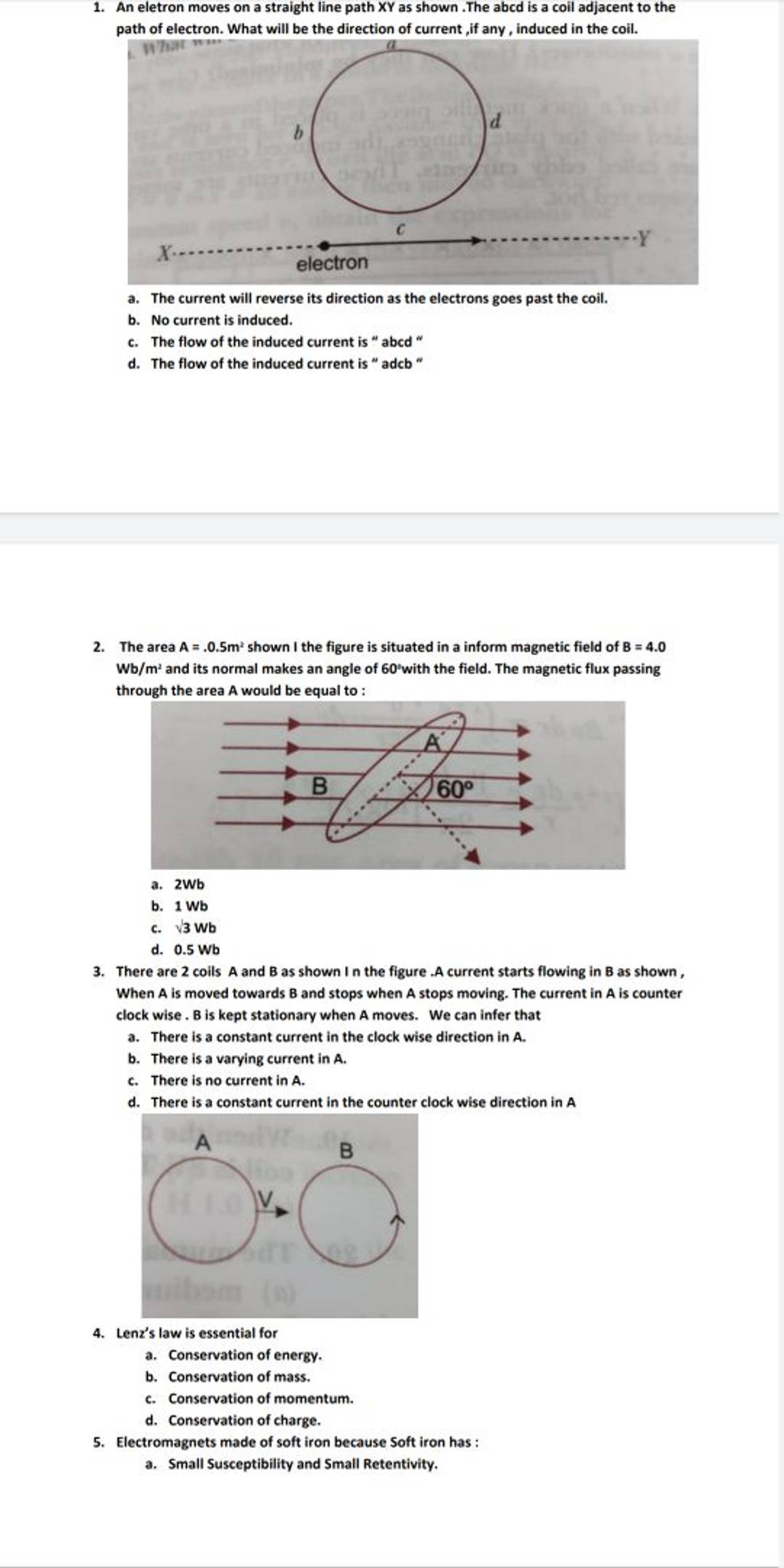Electromagnets made of soft iron because Soft iron has : | Filo