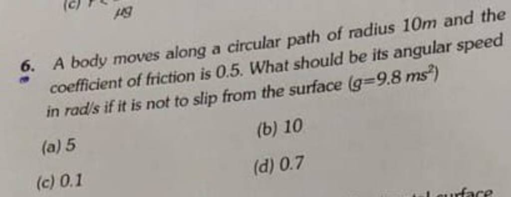 A body moves along a circular path of radius 10mathrm m and the coefficie..