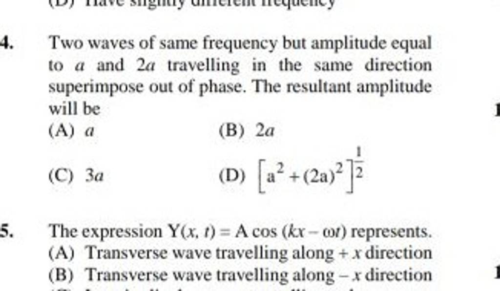 Two waves of same frequency but amplitude equal to a and 2a travelling in..