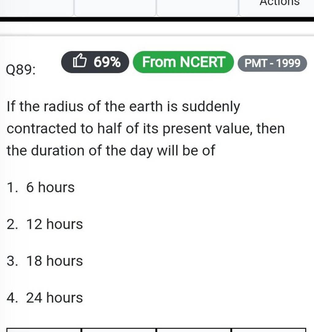 Q89: PMT - 1999 If the radius of the earth is suddenly contracted to half..