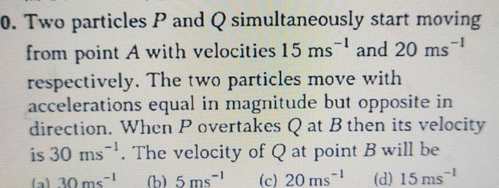 0. Two particles P and Q simultaneously start moving from point A with ve..