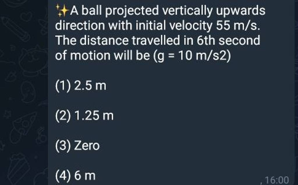 A ball projected vertically upwards direction with initial velocity 5.. A ball projected vertically upwards direction with initial velocity 5..
