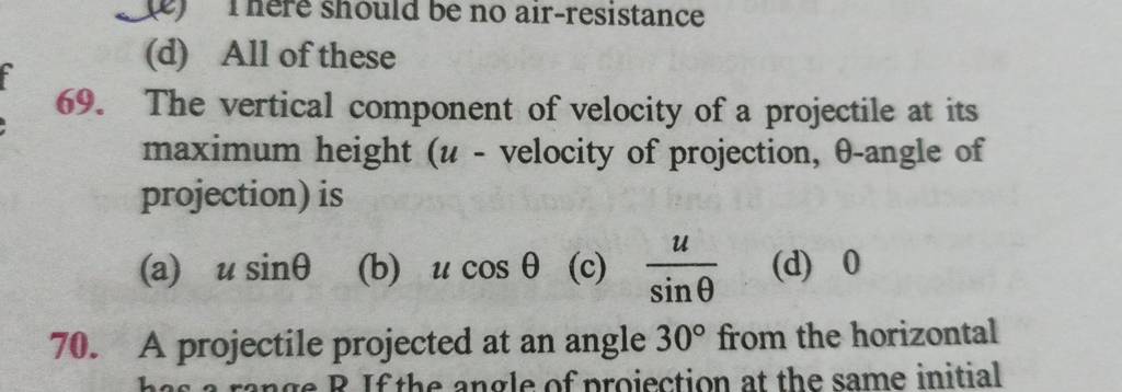 The vertical component of velocity of a projectile at its maximum height