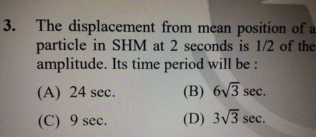 The displacement from mean position of a particle in SHM at 2 seconds is