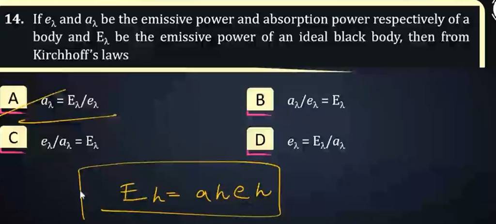 14. If eλ and aλ be the emissive power and absorption power respectivel..