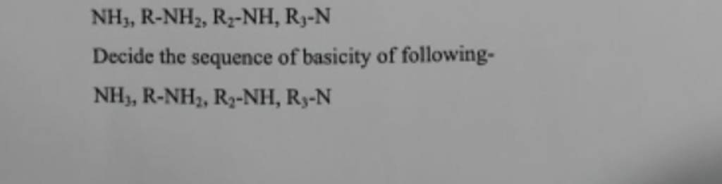 NH3 ,R−NH2 ,R2 −NH,R3 −N Decide the sequence of basicity of following- NH..