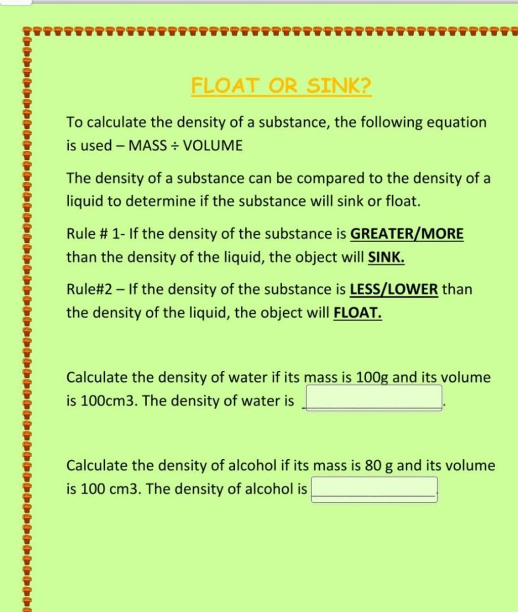 FLOAT OR SINK? To calculate the density of a substance, the following equ..