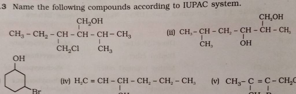 3 Name the following compounds according to IUPAC system. (ii) (iv) H2 C=.. 3 Name the following compounds according to IUPAC system. (ii) (iv) H2 C=..