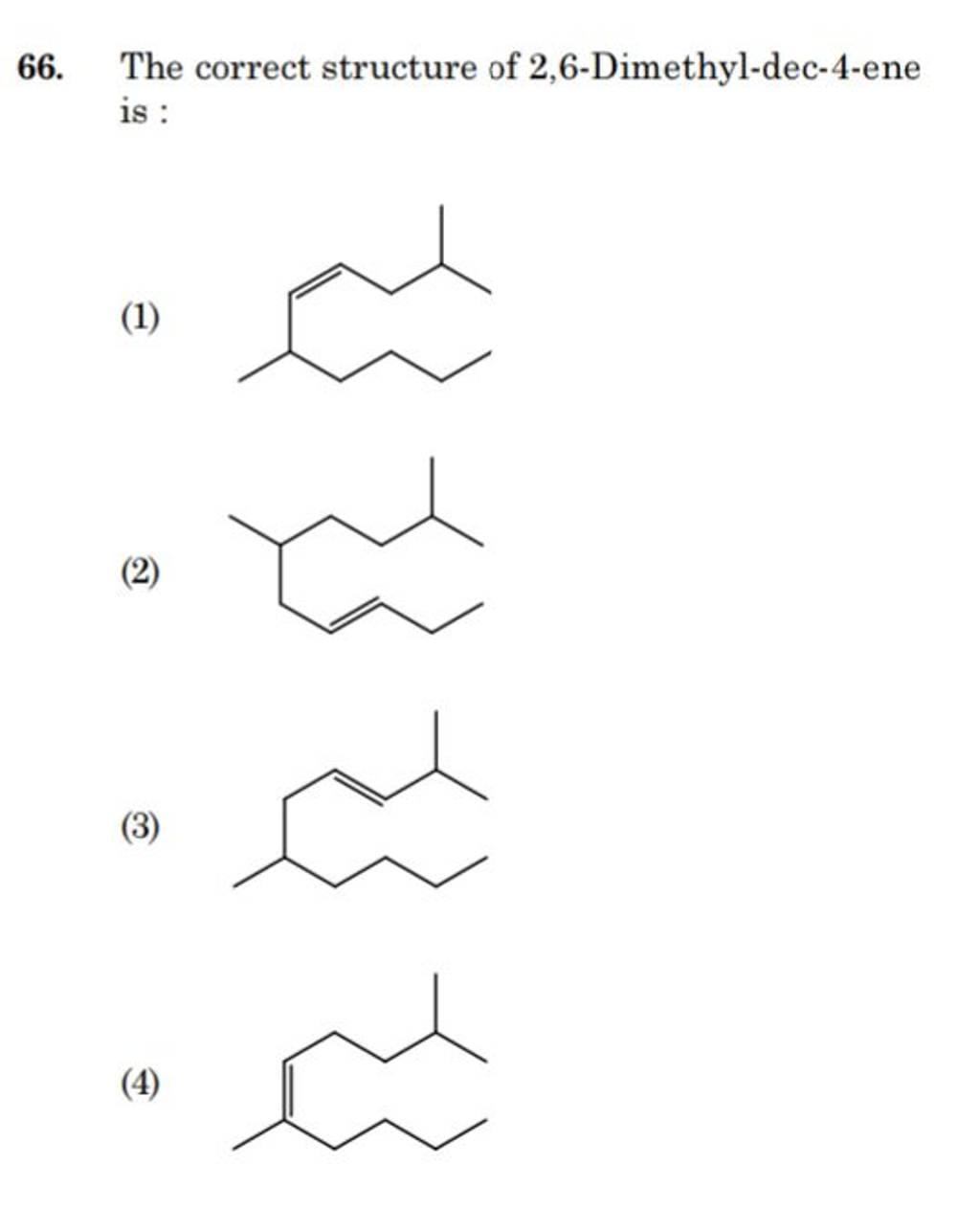 The correct structure of 2,6-Dimethyl-dec-4-ene is : | Filo