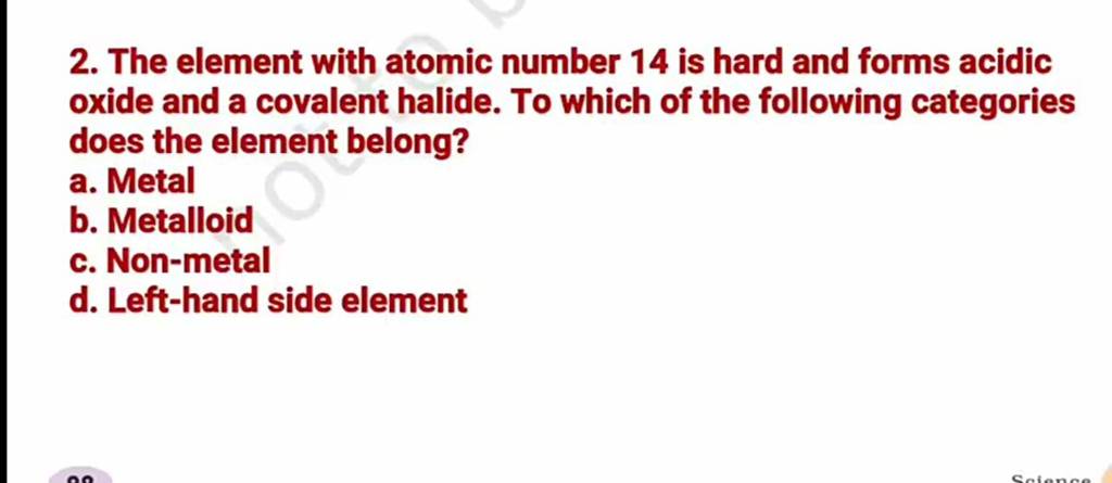 The element with atomic number 14 is hard and forms acidic oxide and a co..