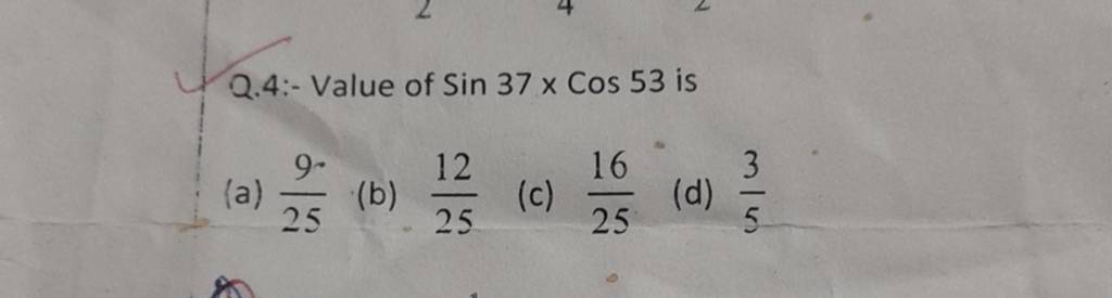 Q.4:- Value of sin37×cos53 is | Filo