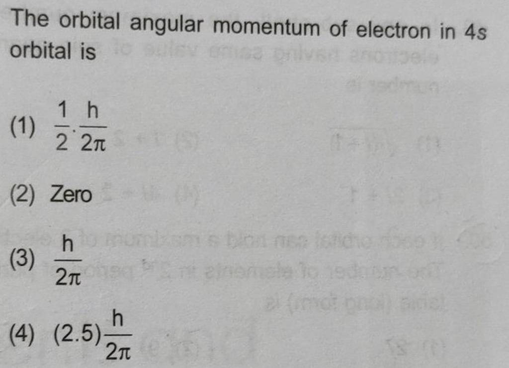 The Orbital Angular Momentum Of Electron In 4 S Orbital Is Filo