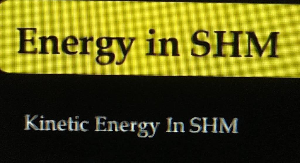 Energy in SHM#N#Kinetic Energy In SHM#N# | Filo