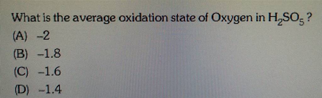 What is the average oxidation state of Oxygen in H2 SO5 ? | Filo