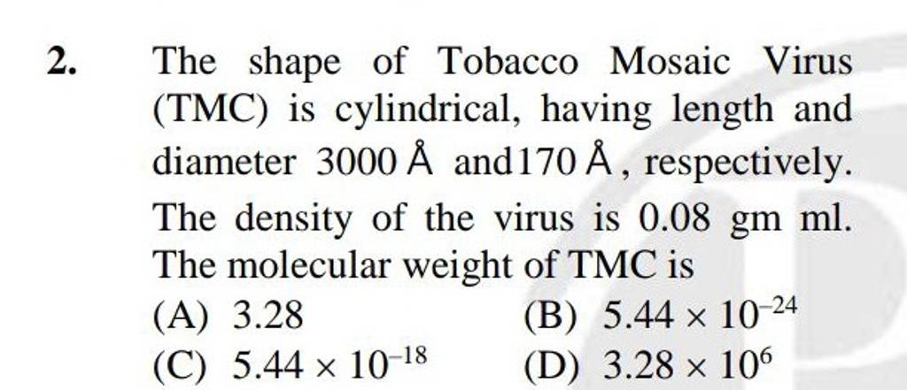 The shape of Tobacco Mosaic Virus (TMC) is cylindrical, having length and..