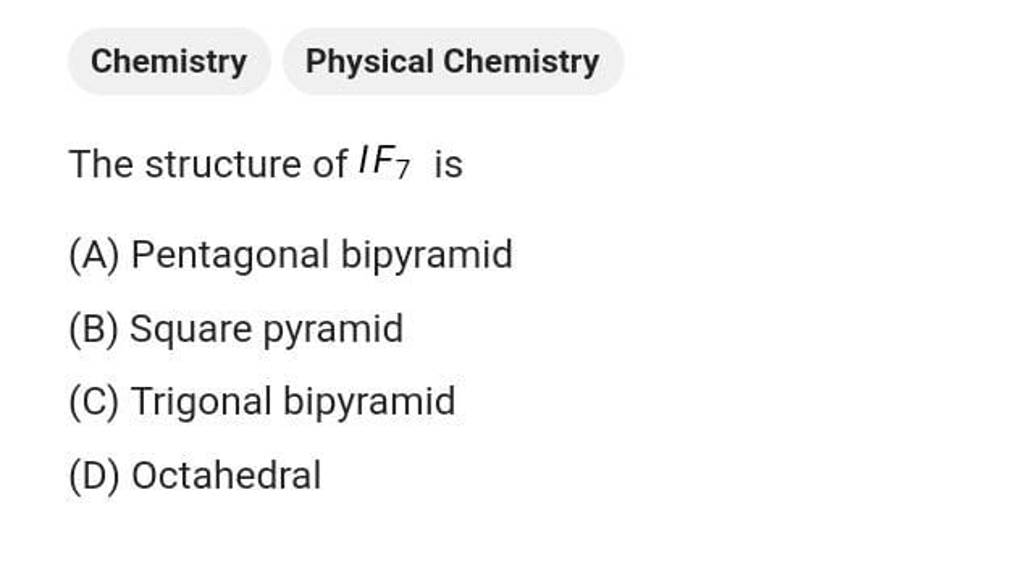 Chemistry Physical Chemistry The structure of IF7 is | Filo