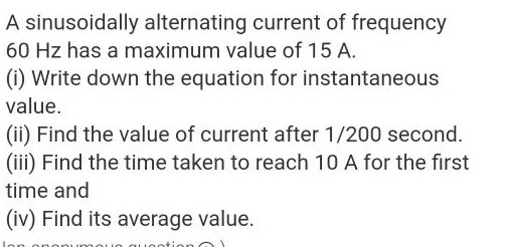 A sinusoidally alternating current of frequency 60 Hz has a maximum value..