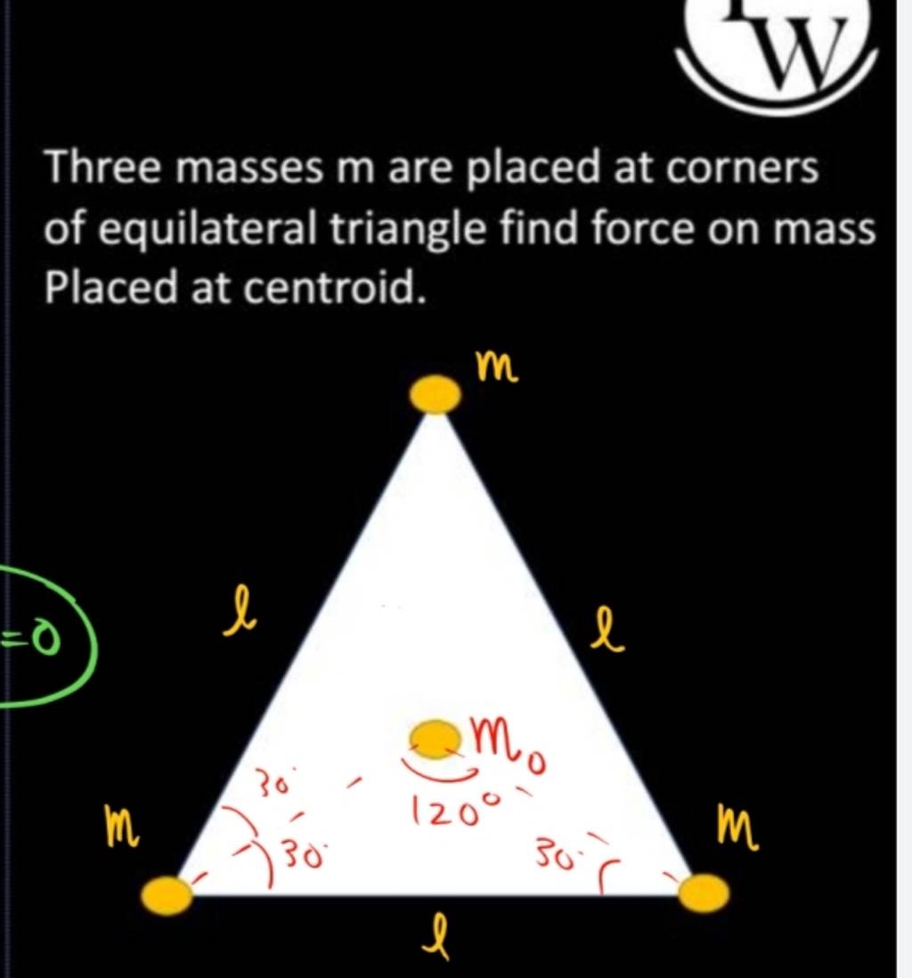 Three masses m are placed at corners of equilateral triangle find force o..