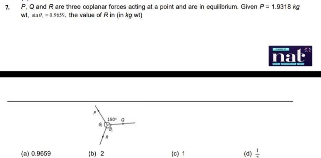 P,Q and R are three coplanar forces acting at a point and are in equilibr..