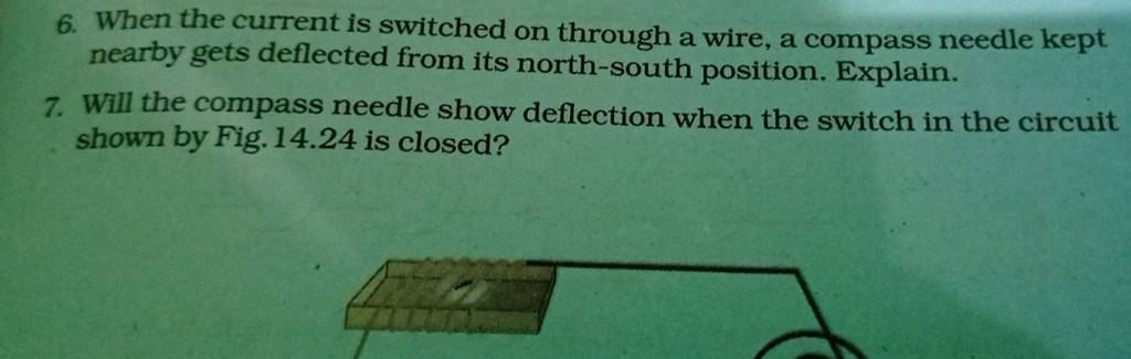 6. When the current is switched on through a wire, a compass needle kept