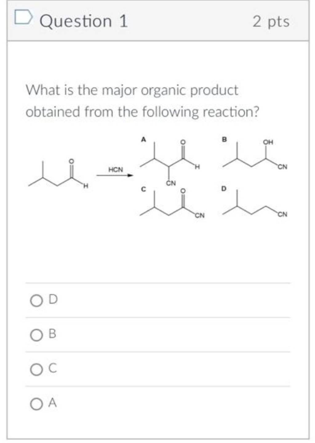 Question 1 2pts What is the major organic product obtained from the follo..