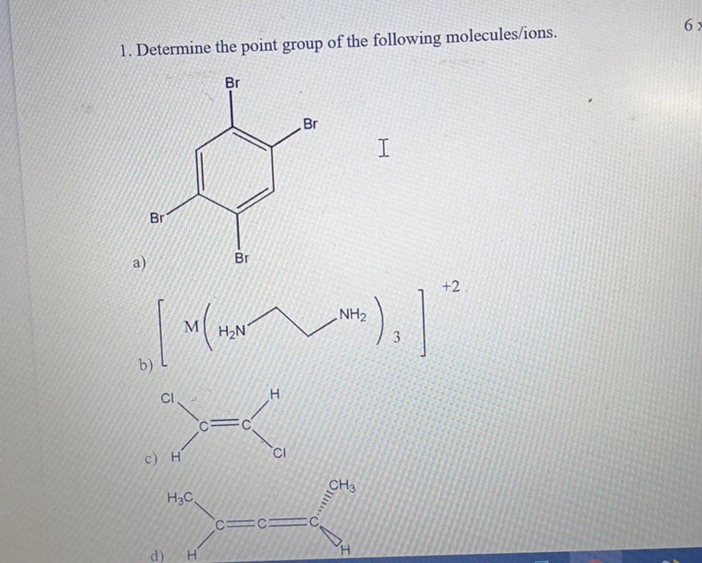Determine the point group of the following molecules/ions. | Filo