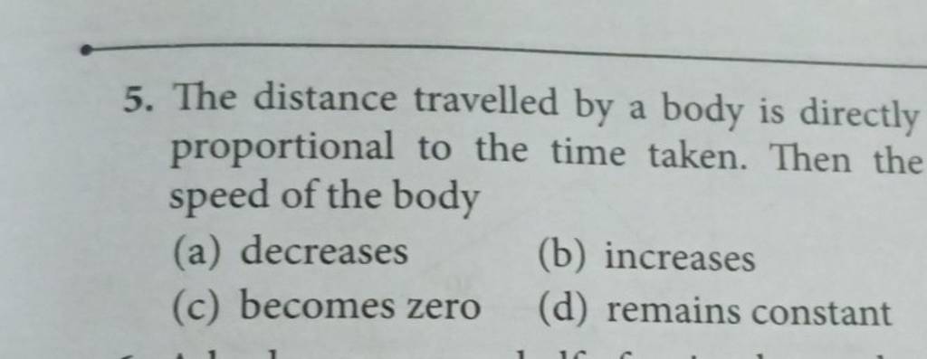 The distance travelled by a body is directly proportional to the time tak..