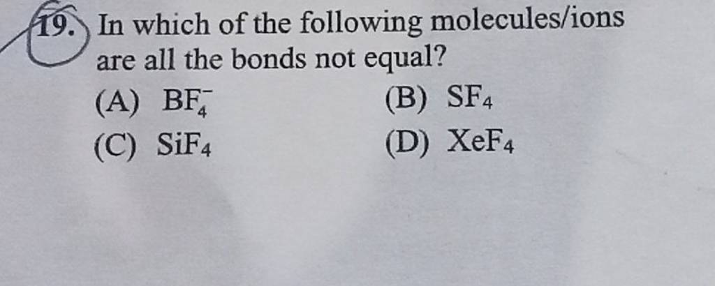 In which of the following molecules/ions are all the bonds not equal?.. In which of the following molecules/ions are all the bonds not equal?..