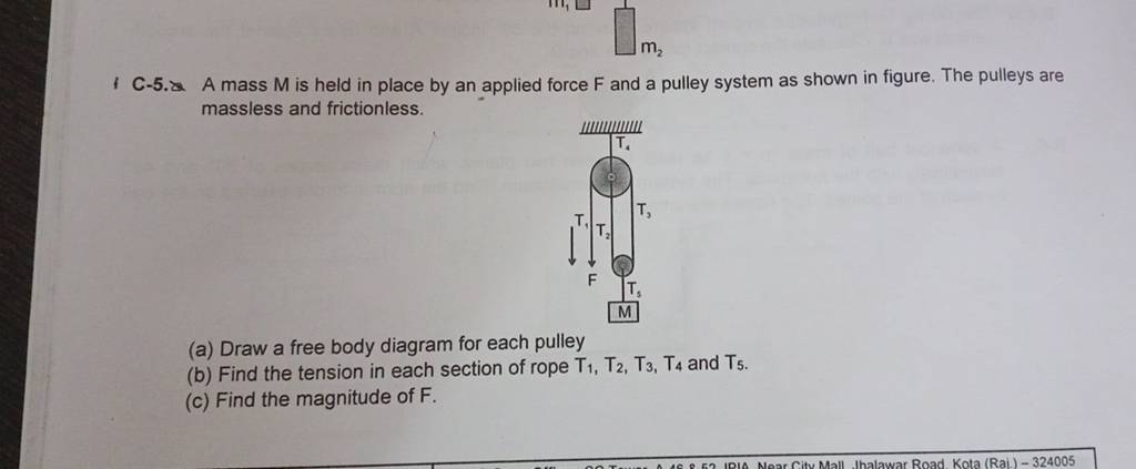 i C-5. A mass M is held in place by an applied force F and a pulley syste..